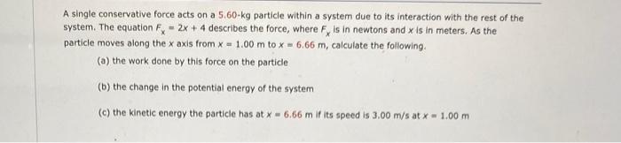 Solved A single conservative force acts on a 5.60-kg | Chegg.com