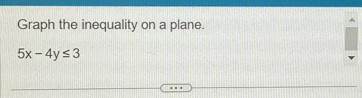 Solved Graph the inequality on a plane.5x-4y≤3 | Chegg.com