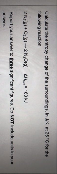 Solved Calculate the entropy change of the surroundings, in | Chegg.com