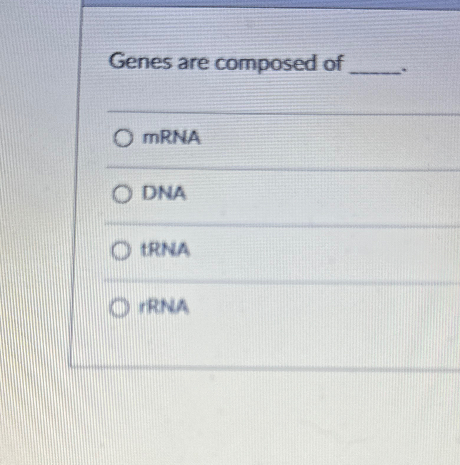 Solved Genes are composed of q,q,mRNADNAIRNArRNA | Chegg.com
