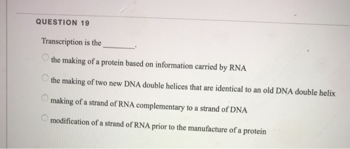Solved QUESTION 19 Transcription is the the making of a | Chegg.com