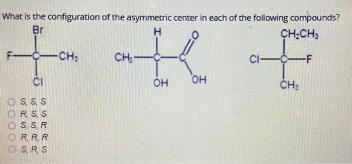 Solved What Is The Configuration Of The Asymmetric Center In