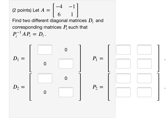 Solved -6 -4 (2 points) Let A 0 Find a matrix P, a diagonal | Chegg.com