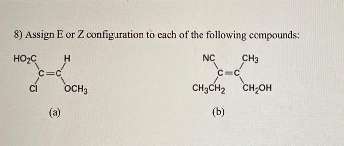Solved 8) Assign E or Z configuration to each of the | Chegg.com