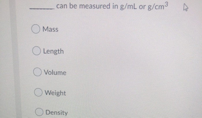 Solved can be measured in g/mL or g/cm3 Mass O Length Volume | Chegg.com