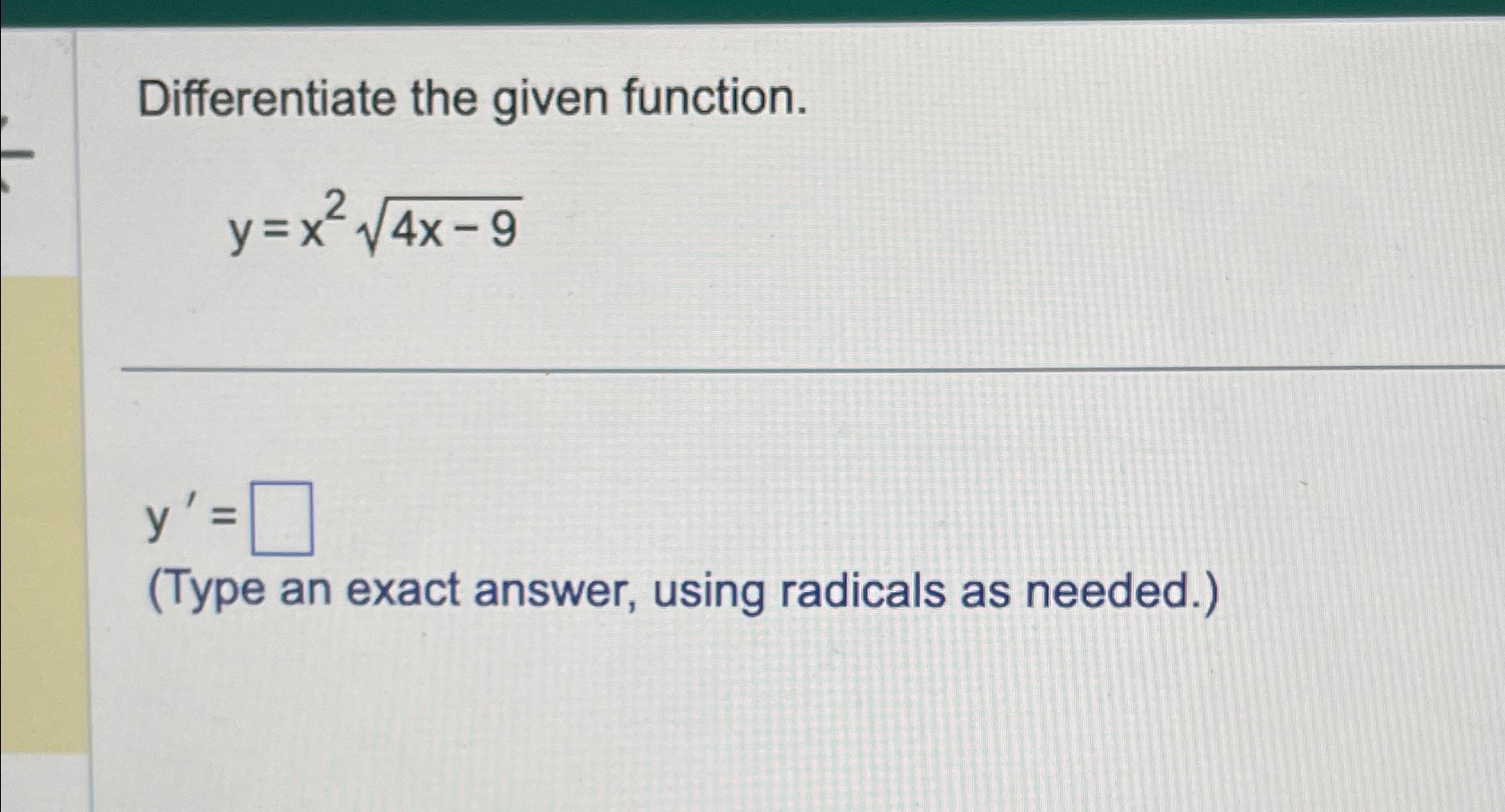 Solved Differentiate the given function.y=x24x-92y'=(Type an | Chegg.com