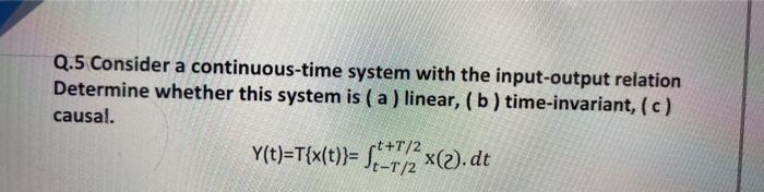 Solved Q.5 Consider a continuous-time system with the | Chegg.com