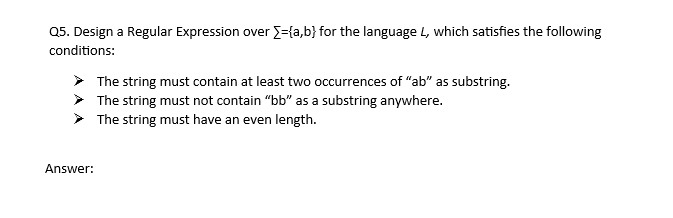 Solved Q5. ﻿Design a Regular Expression over sum={a,b} ﻿for | Chegg.com