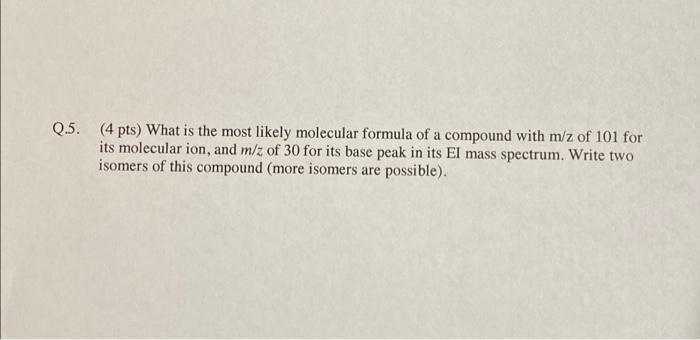 Solved Q.5. (4 pts) What is the most likely molecular | Chegg.com