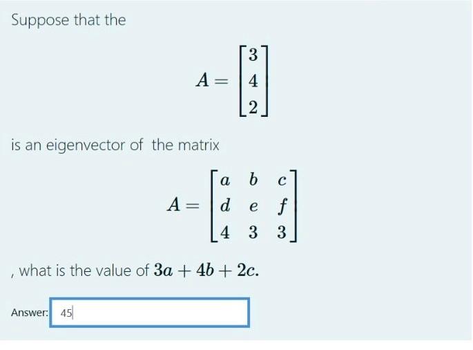 Solved Suppose that the A=⎣⎡342⎦⎤ is an eigenvector of the | Chegg.com