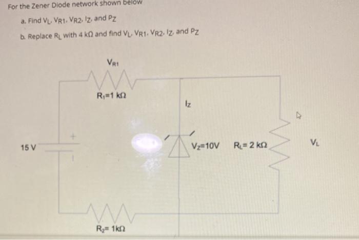 Solved For the Zener Diode network shown below a. Find VL. | Chegg.com