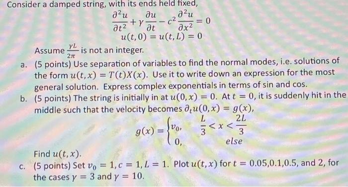 Solved ∂t2∂2u+γ∂t∂u−c2∂x2∂2u=0u(t,0)=u(t,L)=0 Assume 2πγL is | Chegg.com