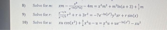 Solved 8) Solve for m:xm−e−ln(x2m)xb−4m=x2m2+m2ln(a+3)+71m | Chegg.com