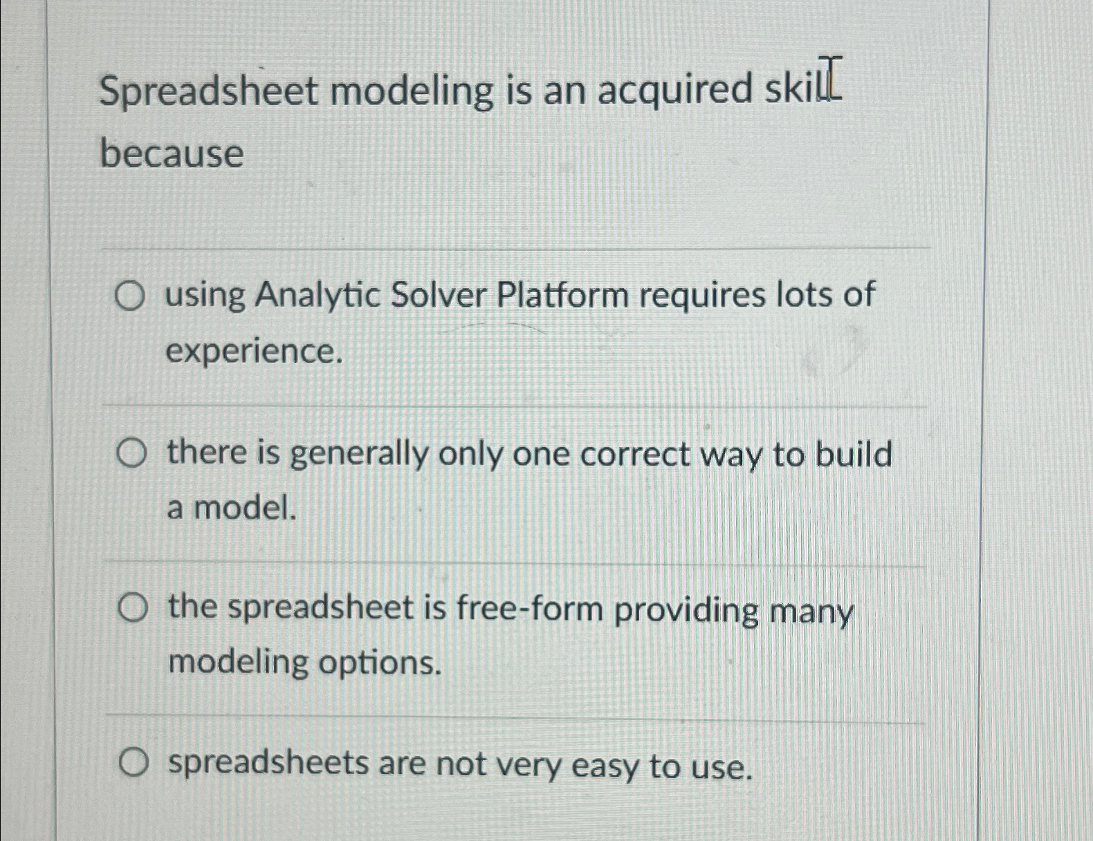 Solved Spreadsheet modeling is an acquired skilL | Chegg.com