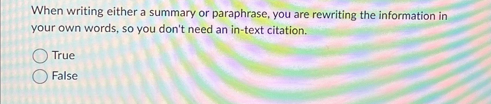 Solved When writing either a summary or paraphrase, you are | Chegg.com