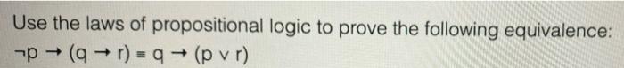 Solved Use the laws of propositional logic to prove the | Chegg.com