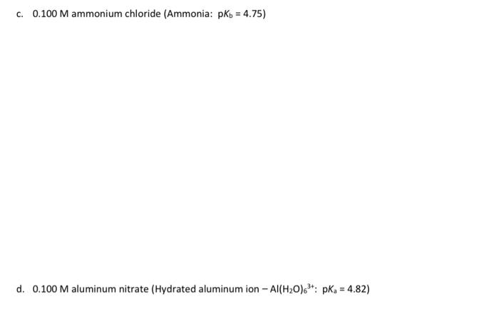 Solved c. 0.100M ammonium chloride (Ammonia: pKb=4.75 ) d. | Chegg.com