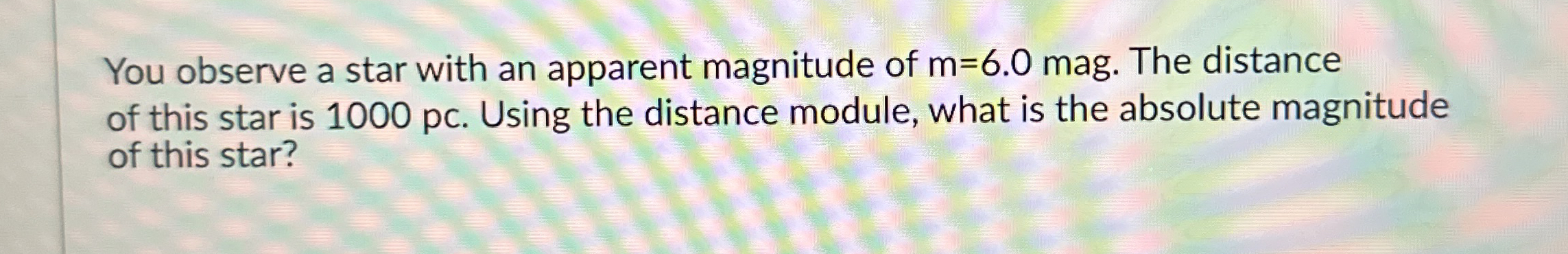 Solved You observe a star with an apparent magnitude of | Chegg.com