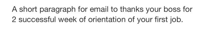 Solved A short paragraph for email to thanks your boss for 2 | Chegg.com