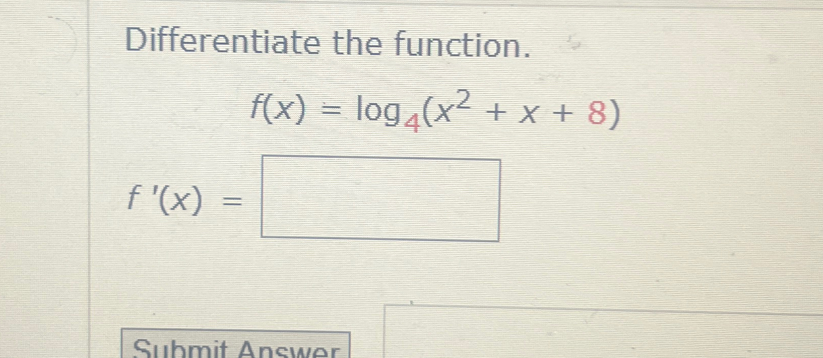 Solved Differentiate The Function F X Log4 X2 X 8 F X