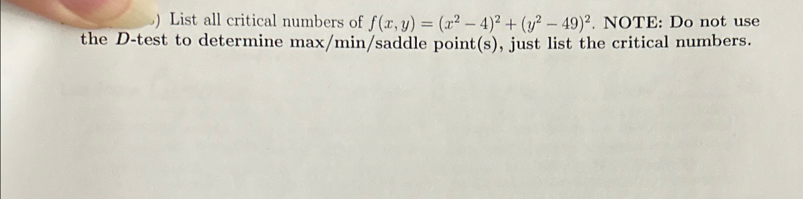 Solved List all critical numbers of f(x,y)=(x2-4)2+(y2-49)2. | Chegg.com