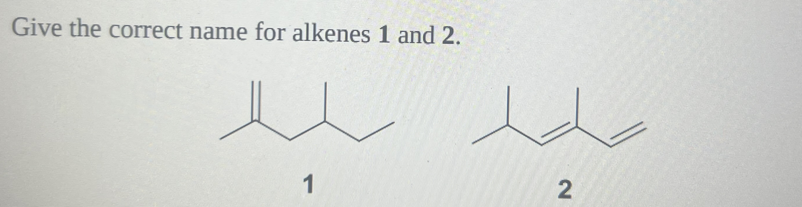 Solved Give the correct name for alkenes 1 ﻿and 2.12 | Chegg.com