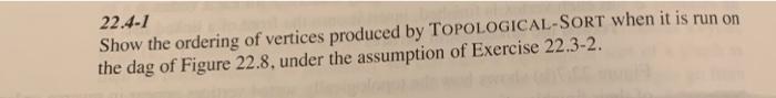 Solved 22.4-1 Show the ordering of vertices produced by | Chegg.com
