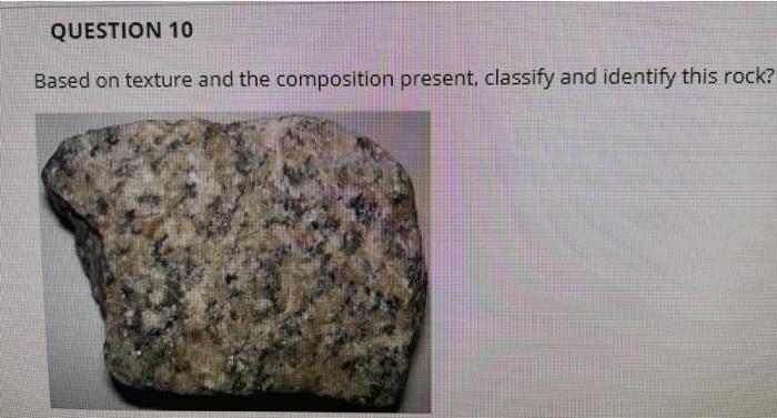 Solved QUESTION 10 Based on texture and the composition | Chegg.com