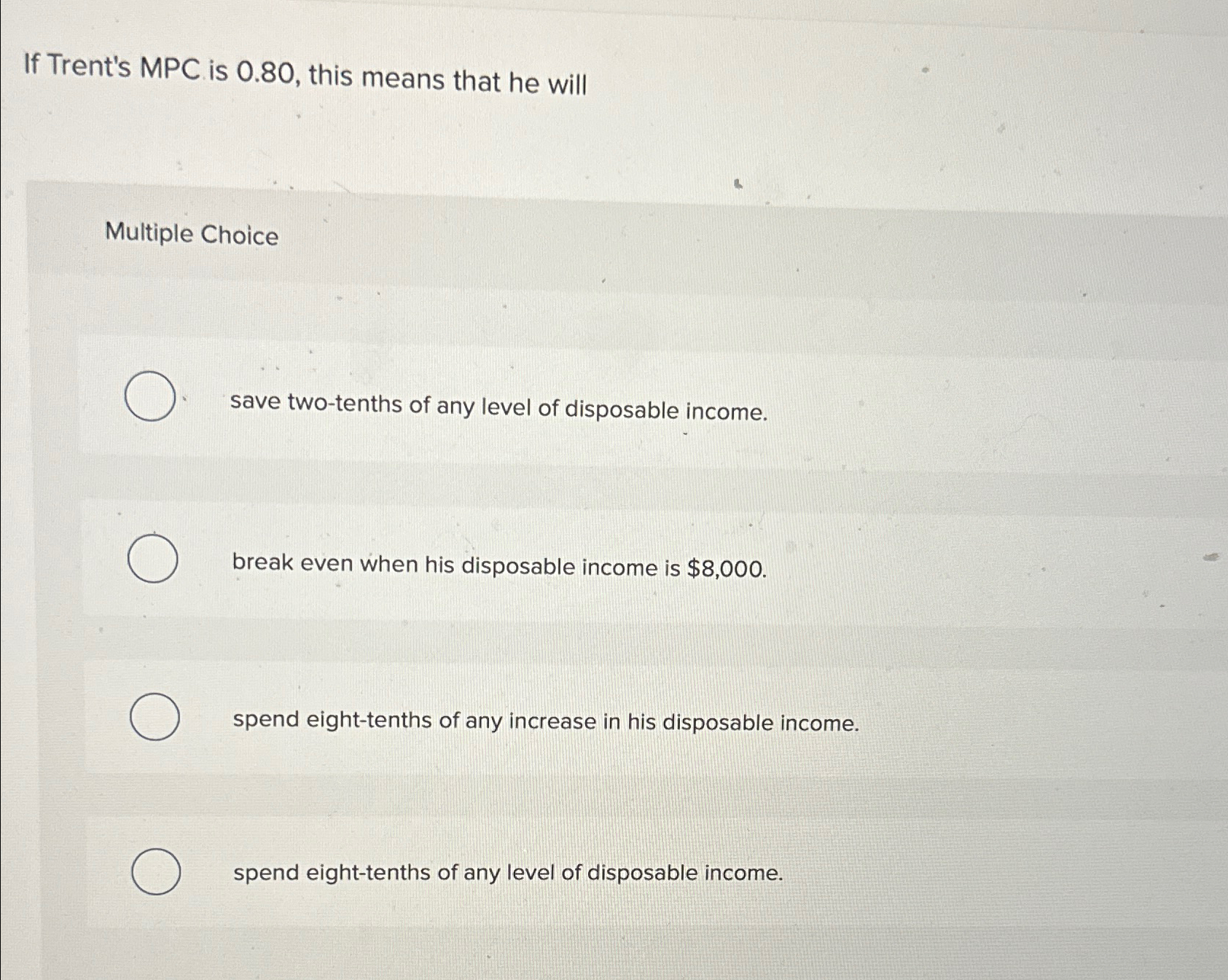 Solved If Trent's MPC is 0.80 , ﻿this means that he | Chegg.com
