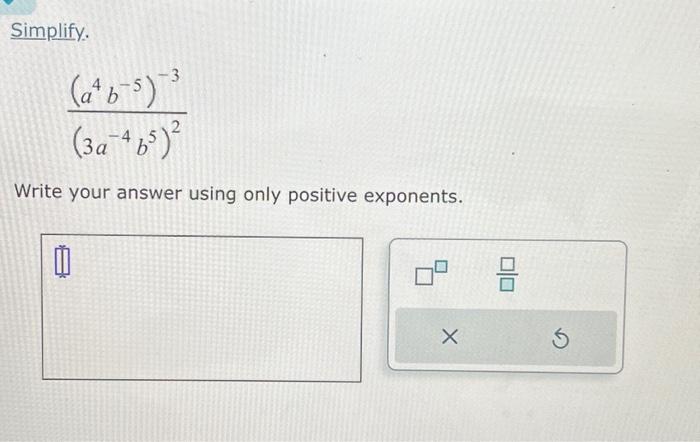 Solved Simplify. (3a−4b5)2(a4b−5)−3 Write your answer using | Chegg.com
