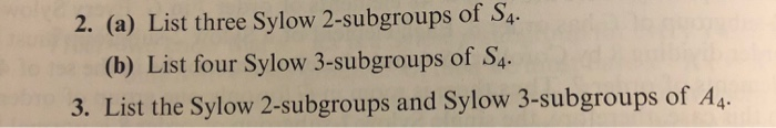 Solved 2. (a) List three Sylow 2-subgroups of S4. (b) List | Chegg.com