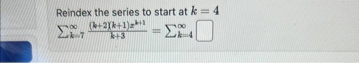Reindex the series to start at k=4 | Chegg.com