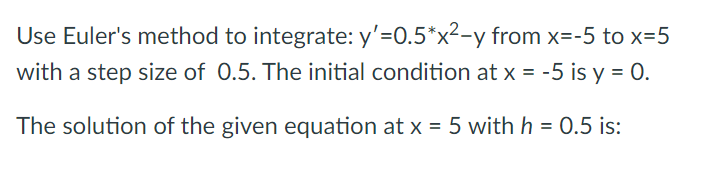 Solved Use Euler's method to integrate: y'=0.5**x2-y ﻿from | Chegg.com