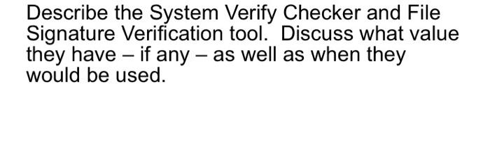 Solved Describe the System Verify Checker and File Signature | Chegg.com