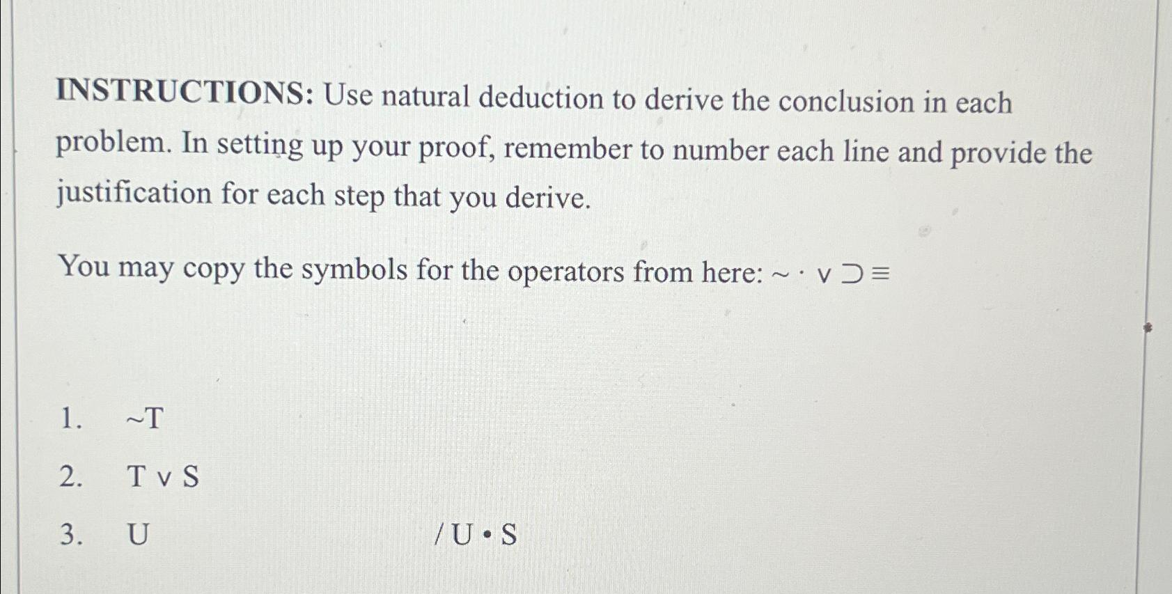 Solved INSTRUCTIONS: Use natural deduction to derive the | Chegg.com