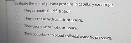 Solved Evaluate the role of plasma proteins in capillary | Chegg.com