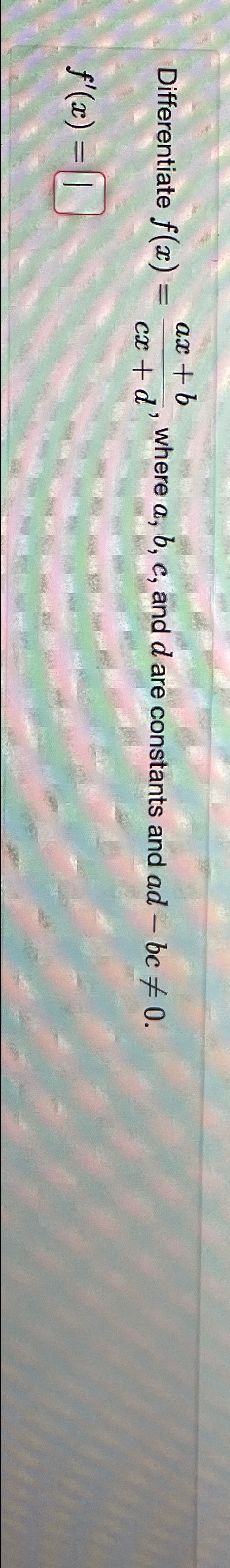Differentiate f(x)=ax+bcx+d, ﻿where a,b,c, ﻿and d | Chegg.com