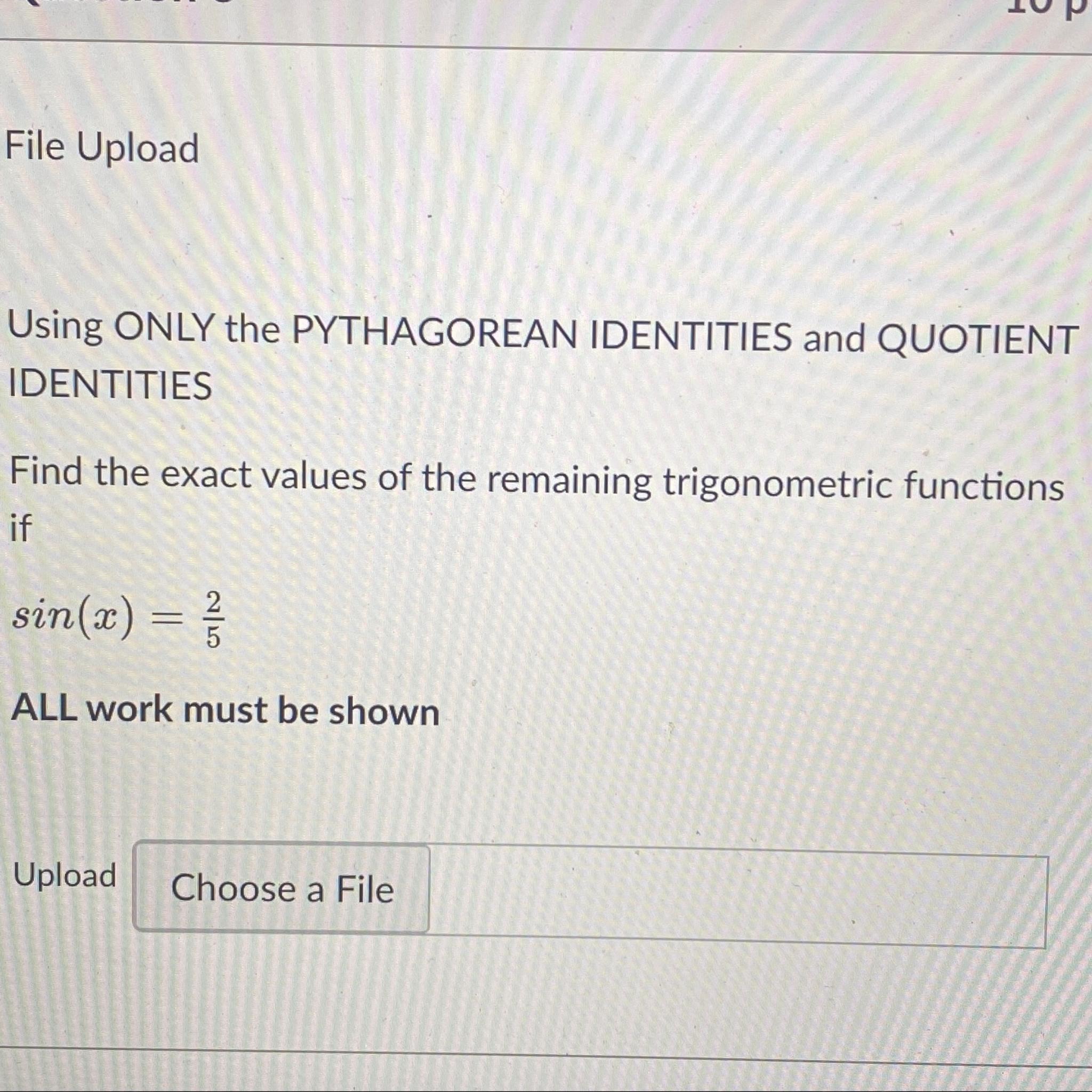 Solved File UploadUsing ONLY the PYTHAGOREAN IDENTITIES and | Chegg.com