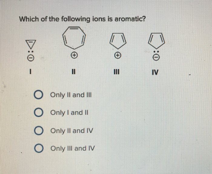 Solved Which of the following ions is aromatic? 30: II III O | Chegg.com