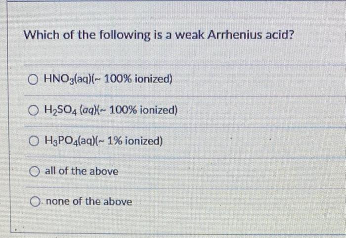 Solved Which of the following is a weak Arrhenius acid? | Chegg.com