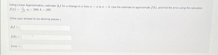 Solved Using Linear Approximation, estimate As for a change | Chegg.com