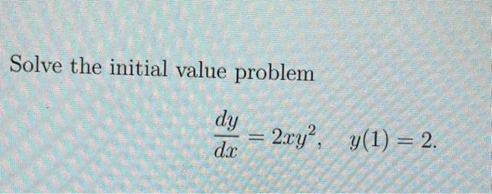 Solved Solve the initial value problem dy dx 2xy?, y(1) = 2. | Chegg.com