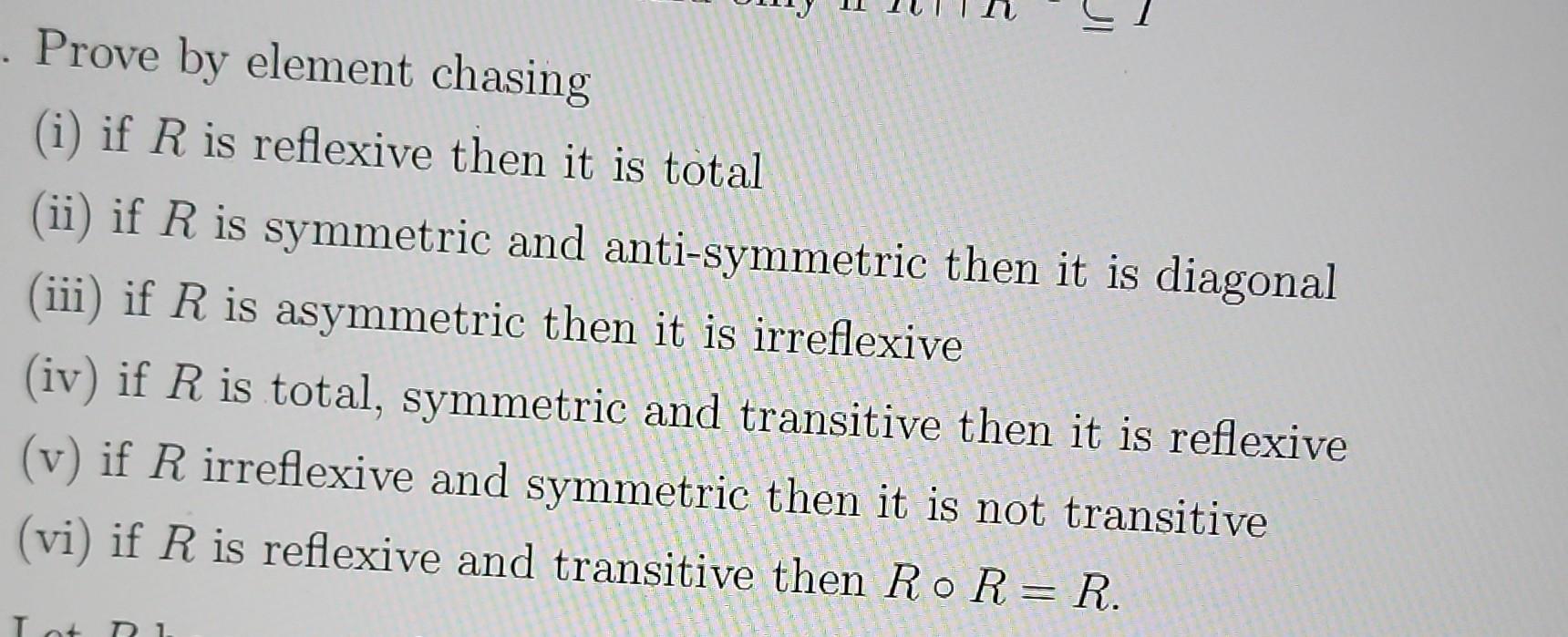 Solved Prove by element chasing (i) if R is reflexive then | Chegg.com