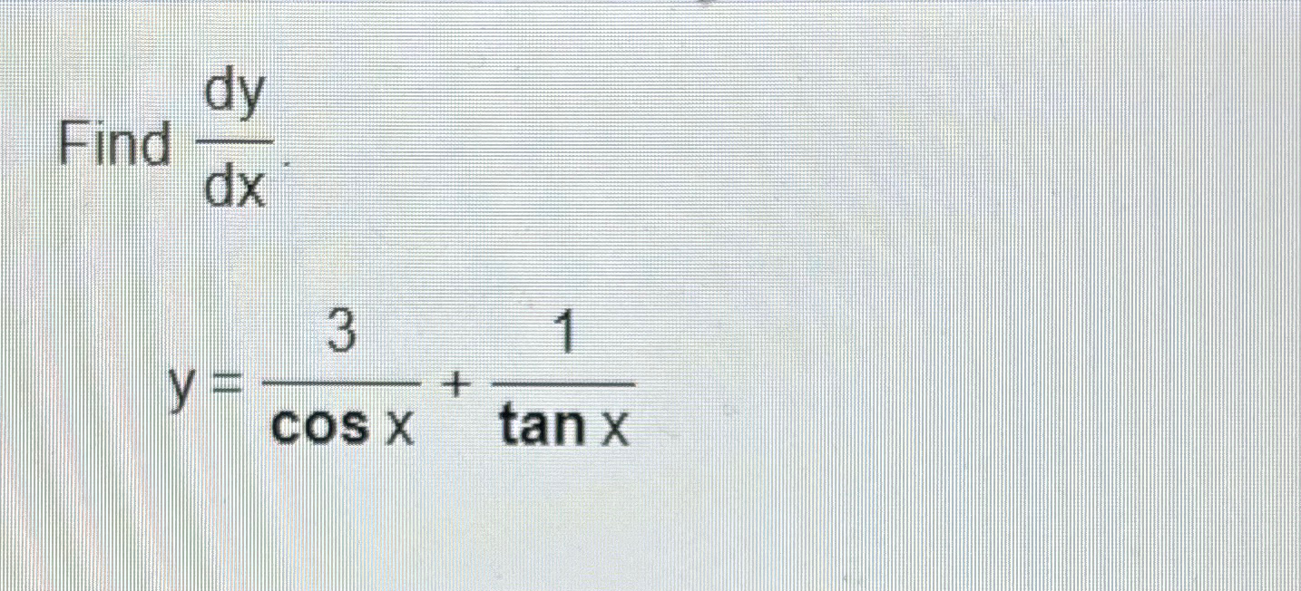 Solved Find dydx.y=3cosx+1tanx | Chegg.com