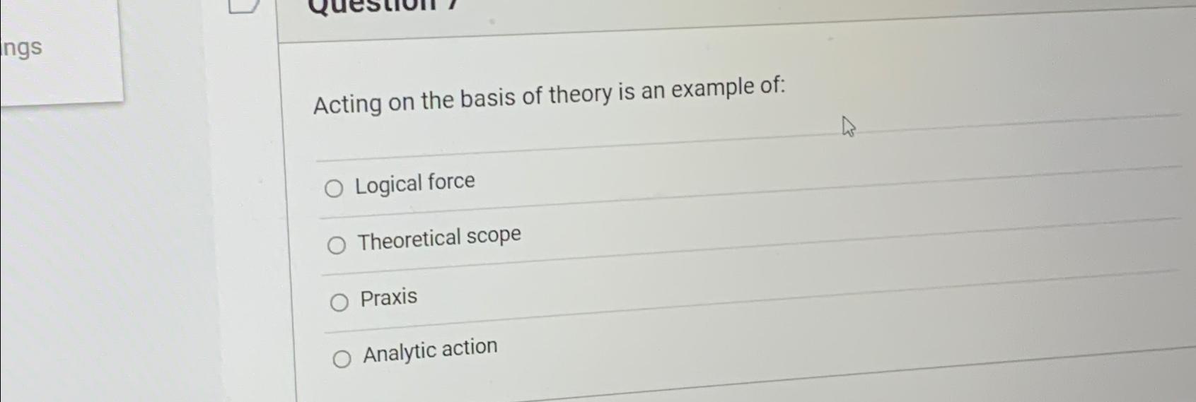 Solved Acting on the basis of theory is an example | Chegg.com