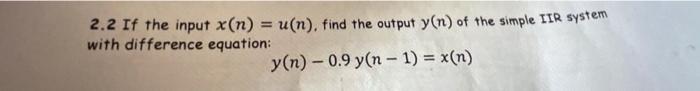 Solved 2.2 If the input x(n)=u(n), find the output y(n) of | Chegg.com