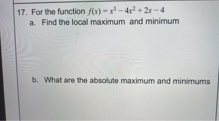 Solved 17. For the function f(x) = x3 – 4x2 + 2x - 4 a. Find | Chegg.com