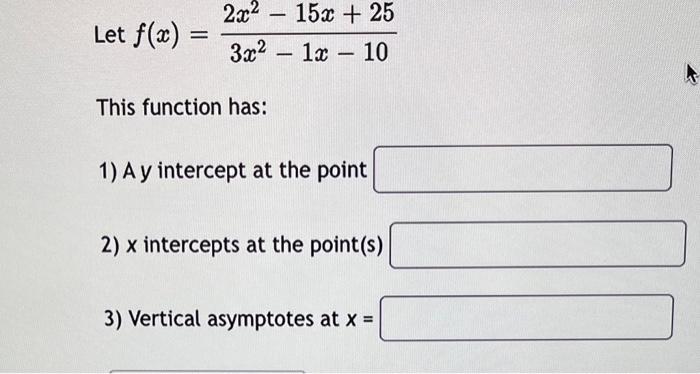 Solved Let f(x)=3x2−1x−102x2−15x+25 This function has: 1) A | Chegg.com