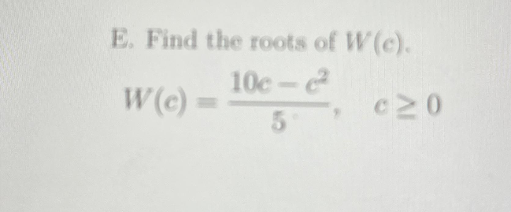 Solved E ﻿find The Roots Of W C W C 10c C25 C≥0