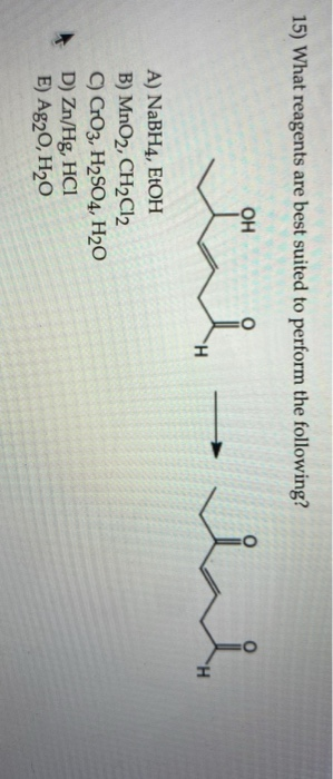 Solved 15) What reagents are best suited to perform the | Chegg.com